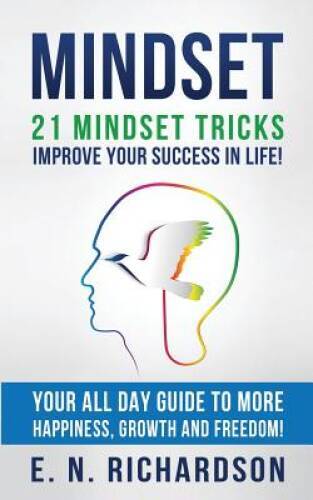 Mindset: 21 Mindset Tricks - Improve your Success in Life All Day Guide ...