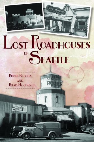 Lost Roadhouses of Seattle by Blecha, Peter; Holden, Brad 9781467150736 ...