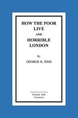George R Sims How the Poor Live and Horrible London (Poche) | eBay
