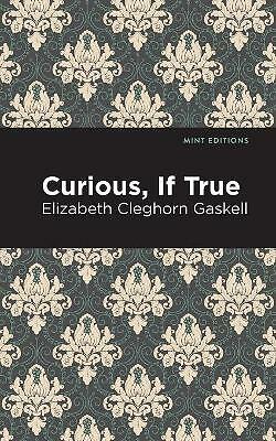 Curious, If True by Elizabeth Cleghorn Gaskell (Paperback, 2021) for sale online | eBay