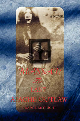 Massai: The Last Apache Outlaw by Grady E McCright (Paperback, 2008 ...