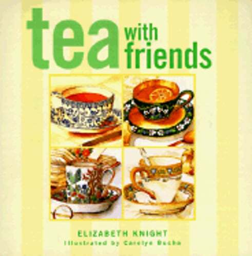 Tea with Friends by Elizabeth Knight: New 9781580170505| eBay