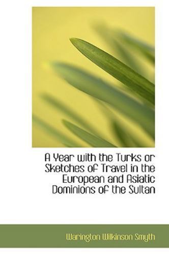 Year with the Turks or Sketches of Travel in the European and Asiatic ...