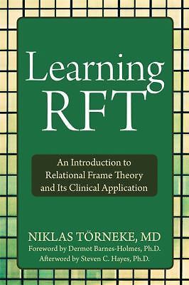 Learning RFT: An Introduction to Relational Frame Theory and Its Clinical Appl.. 9781572249066 ...