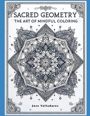 Sacred Geometry: The Art of Mindful Coloring by Jose Valladares ...