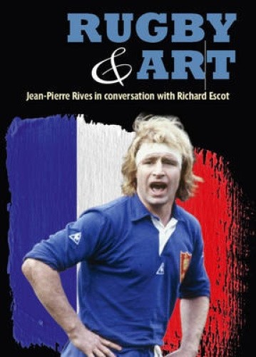 Rugby & Art: Jean-Pierre Rives in Conversation with Richard Escot ...