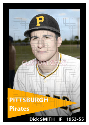 Dick Smith - c. 1953-55 Pittsburgh Pirates - 2.5 x 3.5 custom card ...