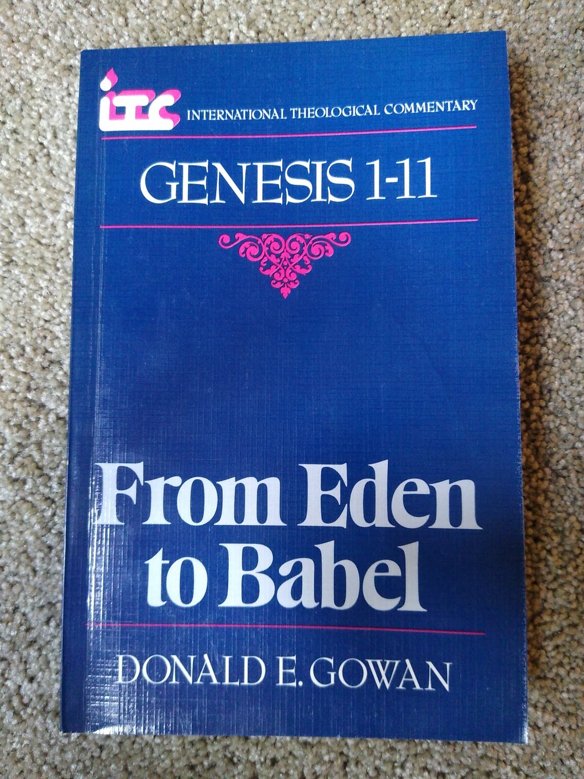From Eden To Babel: Commentary on Genesis 1-11 by Daniel E. Gowan ITC ...