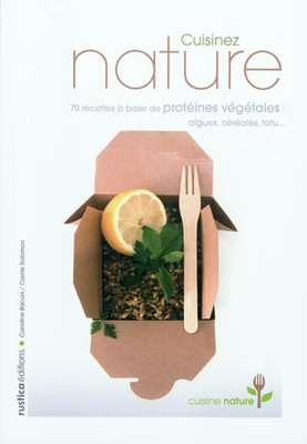 CUISINEZ NATURE (70 RECETTES A BASE DE PROTEINES VEGETALES), Caroline ...