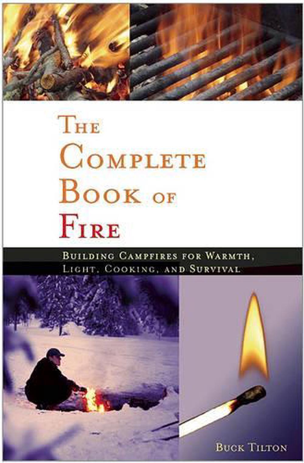 Complete Book of Fire: Building Campfires for Warmth, Light, Cooking ...