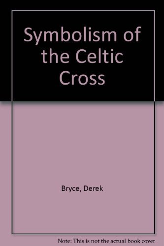 Symbolism of the Celtic Cross By Derek Bryce. 0947992332 9780947992330 ...