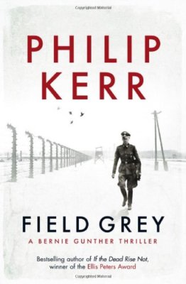 Field Grey: Bernie Gunther Thriller 7 (Bernie Gunther Mystery 7)-Philip ...
