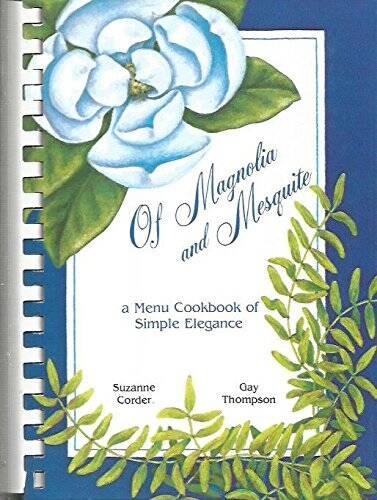 Of Magnolia and Mesquite: A Menu Cookbook of Simple Elegance - GOOD ...