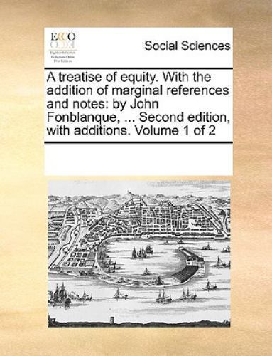 Treatise of Equity with the Addition of Marginal References and Notes ...
