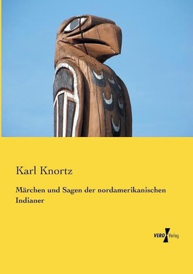 Mrchen und Sagen der nordamerikanischen Indianer by Karl Knortz (German ...