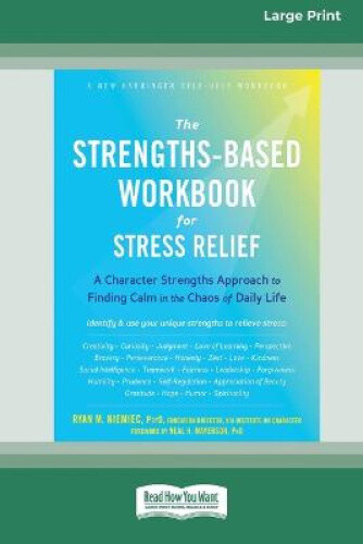The Strengths-Based Workbook for Stress Relief: A Character Strengths ...
