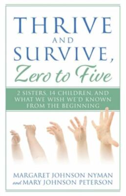 Thrive and Survive, Zero to Five: 2 Sisters, 14 Children, and What We Wish We... 9781683148791| eBay