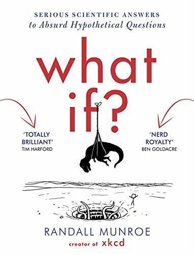 What If: Serious Scientific Answers to Absurd Hypothetical Questions ...