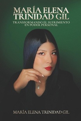 Mara Elena Trinidad Gil: Transformando el Sufrimiento en Poder Personal ...
