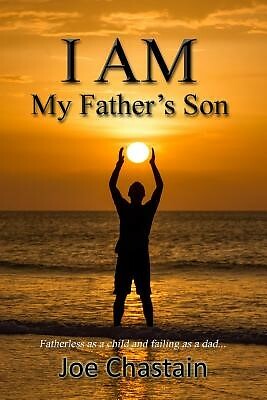 I Am My Father's Son: Fatherless as child failing as dad by Chastain ...