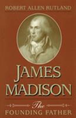 James Madison: The Founding Father (Volume 1), Rutland, Robert, Good ...