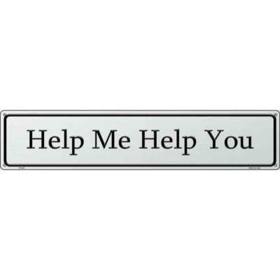 Help Me Help You Novelty Metal Street Sign ST-645 | eBay