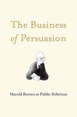 Business of Persuasion : Harold Burson on Public Relations by Harold ...