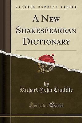 New Shakespearean Dictionary (Classic Reprint) by Richard John Cunliffe ...