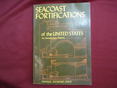 Lewis, Emanuel Raymond. Seacoast Fortifications of the United States ...