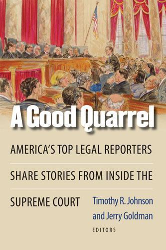 Good Quarrel : America's Top Legal Reporters Share Stories from Inside ...
