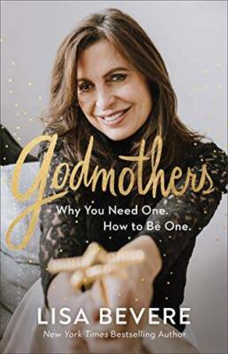 Godmothers: Why You Need One. How to Be One. - Hardcover By Bevere ...