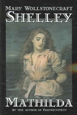 Mathilda, Paperback by Shelley, Mary Wollstonecraft; Nitchie, Elizabeth ...