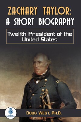 Zachary Taylor: A Short Biography, Twelfth President of the United ...