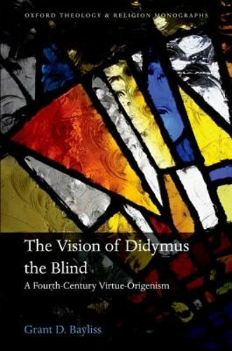 The Vision of Didymus the Blind: A Fourth-Century Virtue-Origenism by ...