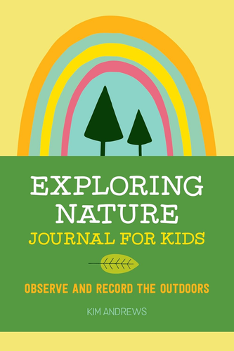 Exploring Nature Journal for Kids: Observe and Record the Outdoors ...