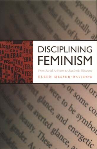 Disciplining Feminism: From Social Activism to Academic Discourse: New ...