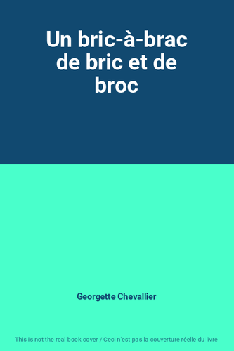 Un bric-a-brac de bric et de broc, Georgette Chevallier | eBay