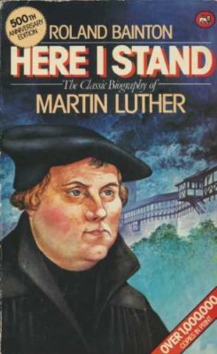 Here I Stand: The Classic Biography of Martin Luther-Roland H. Bainton ...