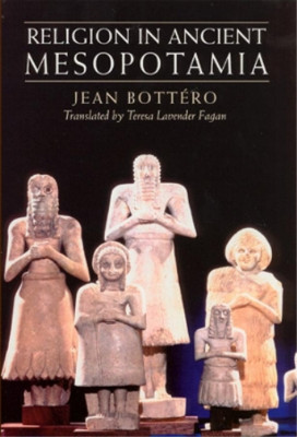 Jean Bottero Religion in Ancient Mesopotamia (Paperback) 9780226067186 ...