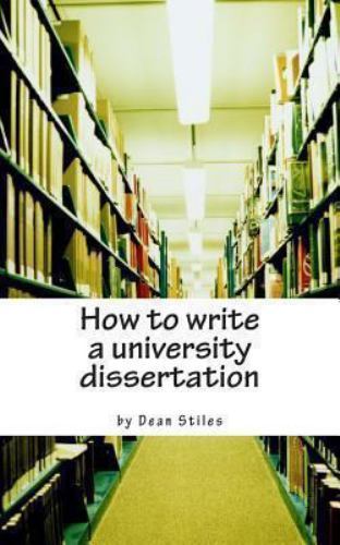 How to Write a University Dissertation : A Step-By-step Guide to ...