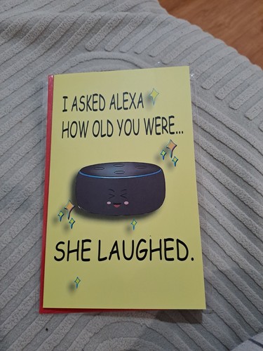 I Asked Alexa How Old You Were She Laughed Funny Birthday Card Comedy ...
