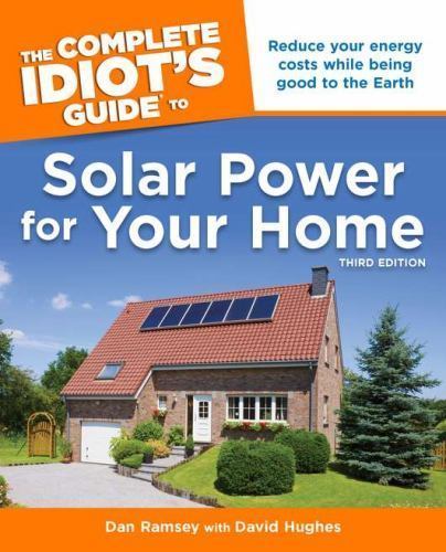 The Complete Idiot's Guide to Solar Power for Your Home 9781615640010 ...