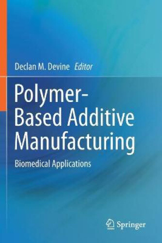 Polymer-Based Additive Manufacturing: Biomedical Applications ...