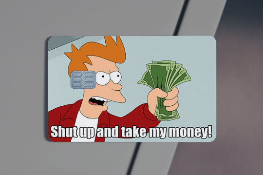 Shut Up And Take My Money Credit Card