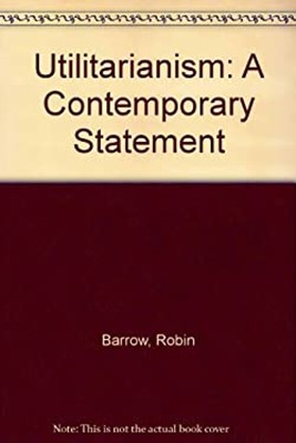 Utilitarianism : A Contemporary Statement Hardcover Robin Barrow ...