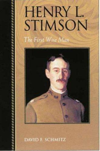 Henry L. Stimson : The First Wise Man by David F. Schmitz (2000 ...