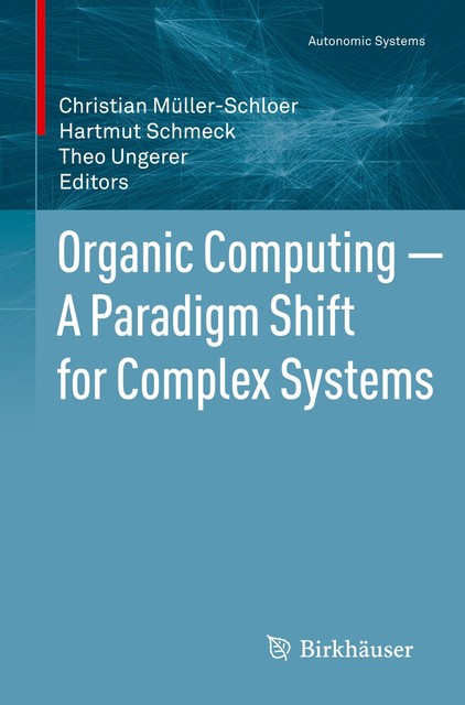 Organic Computing-A Paradigm Shift For Complex Systems von Theo Ungerer Hartmut Schmeck ...