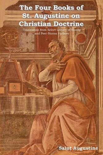 Four Books of St Augustine on Christian Doctrine by Saint Augustine ...