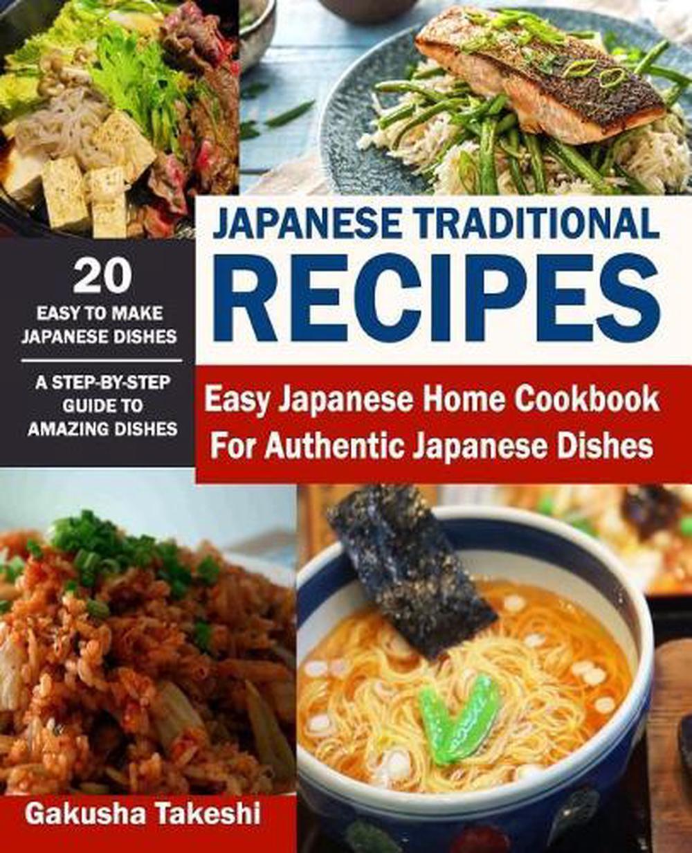 Japanese Traditional Recipes: Easy Japanese Home Cookbook for Authentic ...