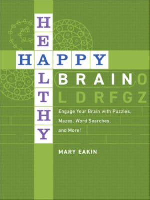 Happy, Healthy Brain: Engage Your Brain with Puzzles, Mazes, Word ...